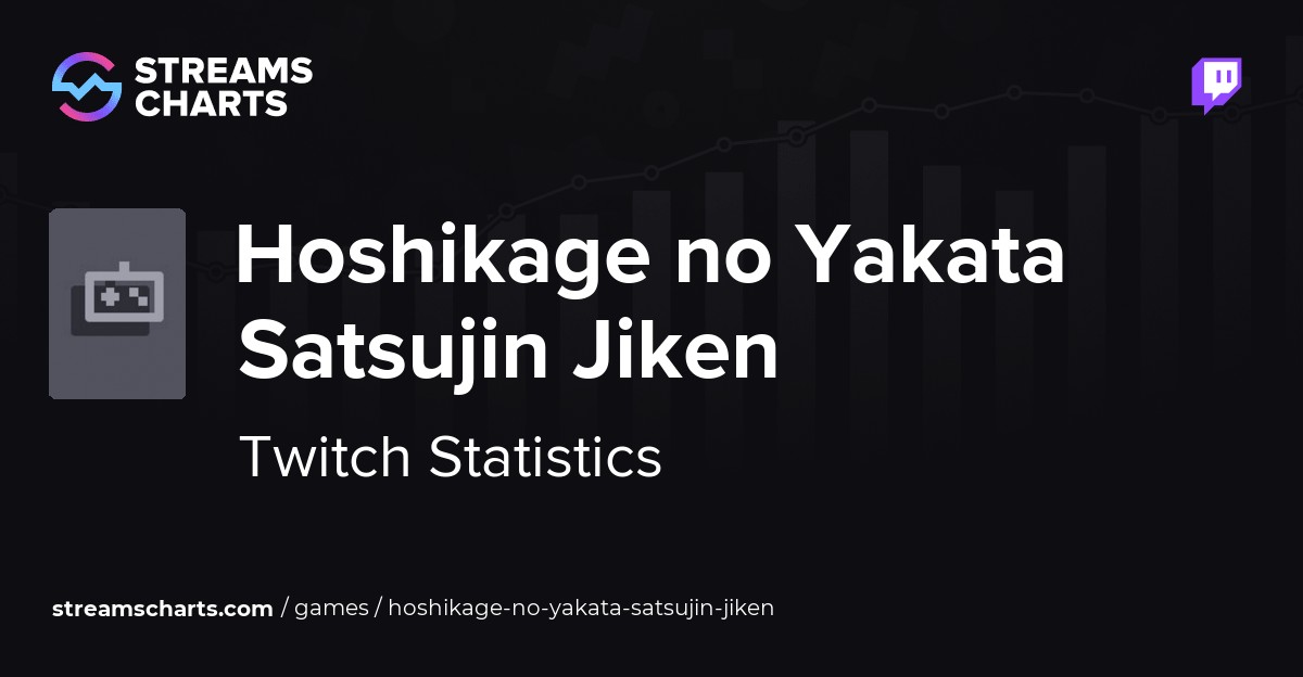 Hoshikage no Yakata Satsujin Jiken - Twitch Statistics and Analytics